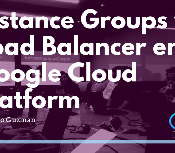 Instance Groups y Load Balancer en Google Cloud Platform | SG Buzz